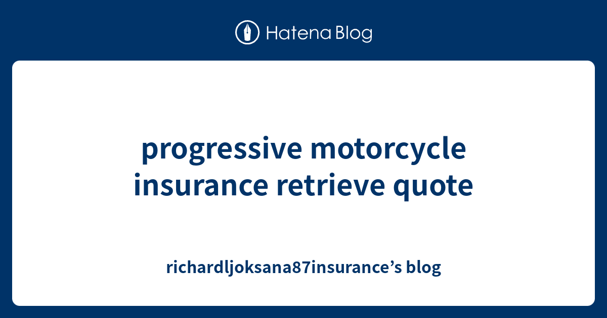 progressive motorcycle insurance retrieve quote ...