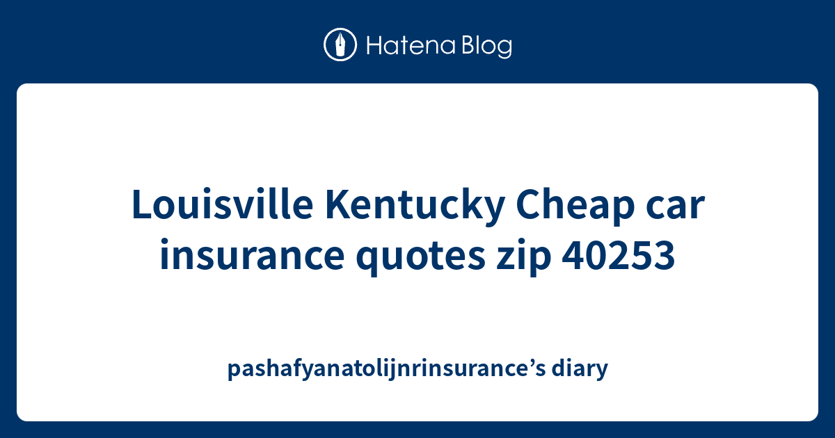 Louisville Kentucky Cheap car insurance quotes zip 40253 ...