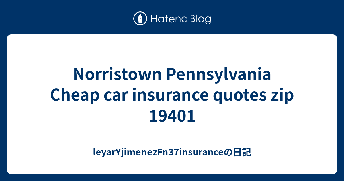 Norristown Pennsylvania Cheap car insurance quotes zip 19401 ...