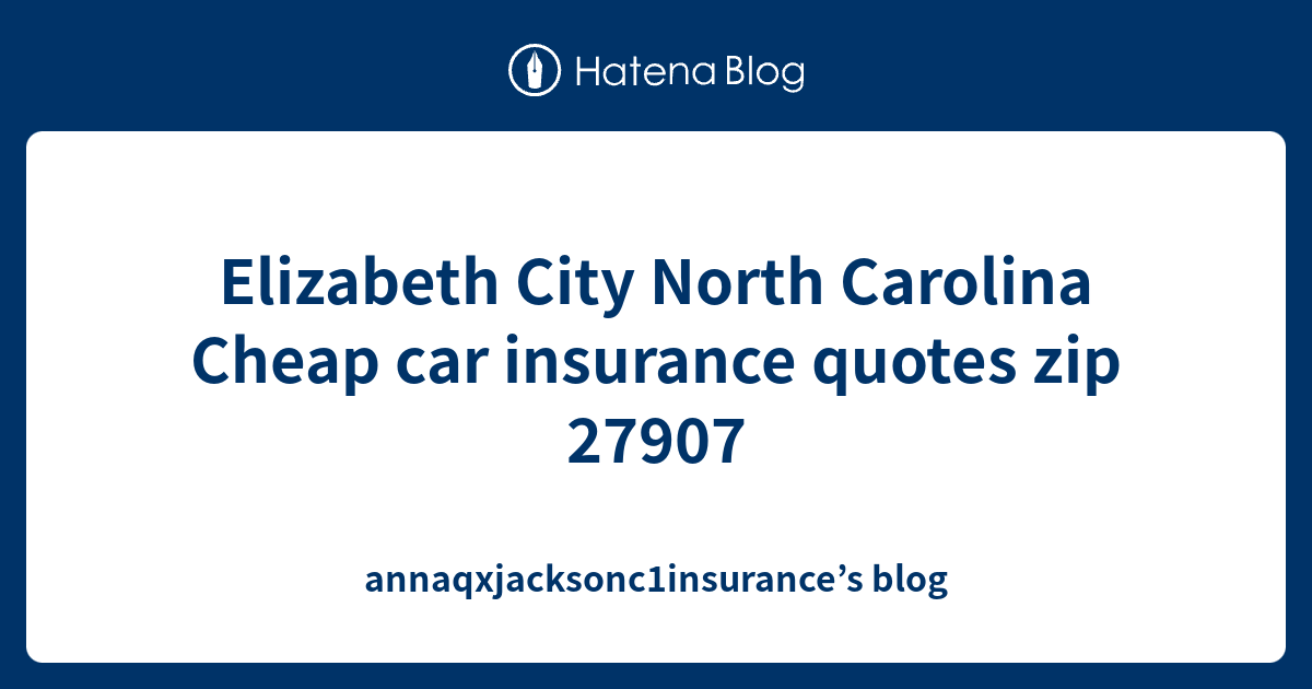 Elizabeth City North Carolina Cheap car insurance quotes zip 27907 ...