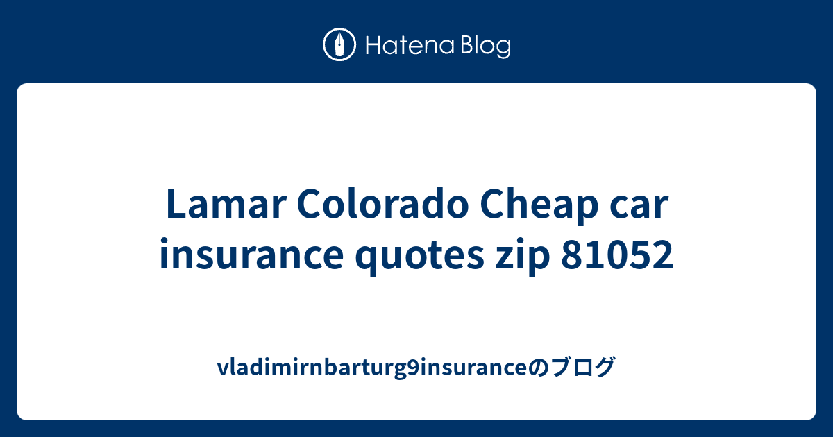 Lamar Colorado Cheap car insurance quotes zip 81052 ...