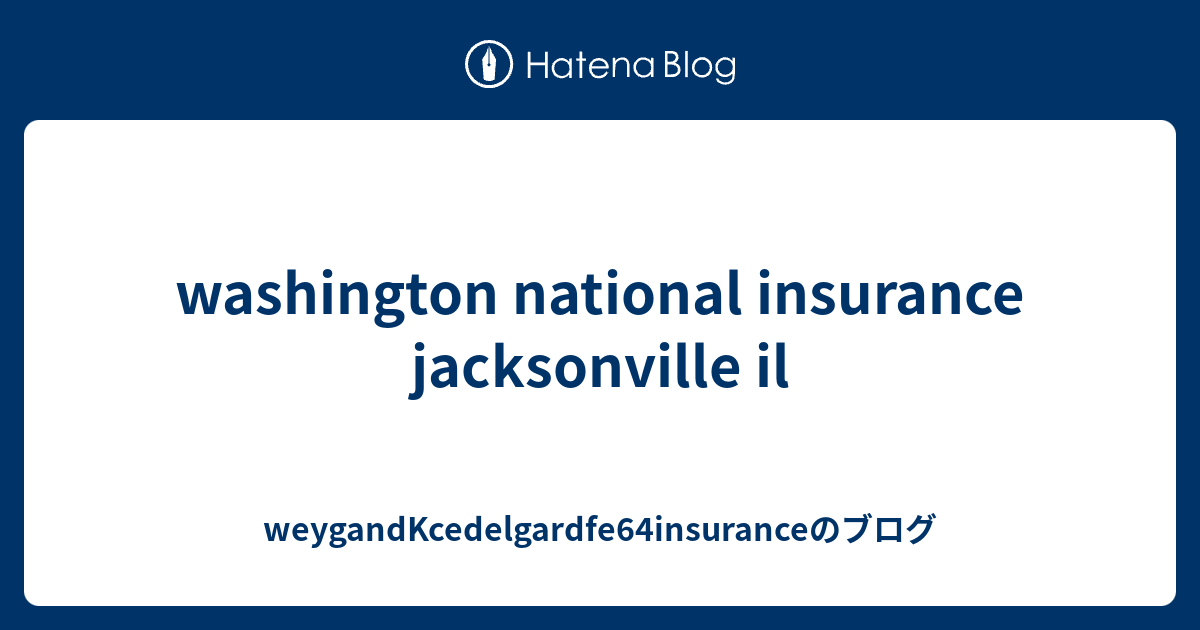washington national insurance jacksonville il ...