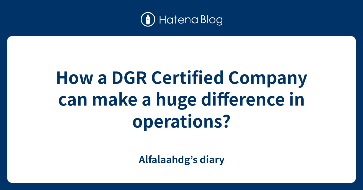 How a DGR Certified Company can make a huge difference in operations ...