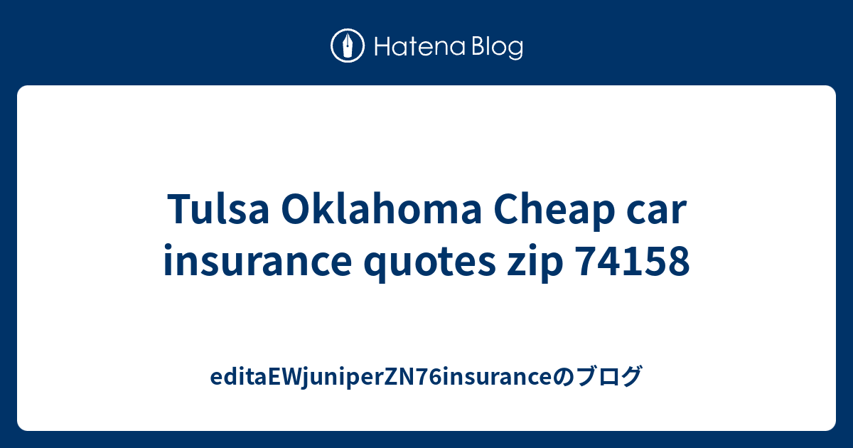 Tulsa Oklahoma Cheap car insurance quotes zip 74158 ...