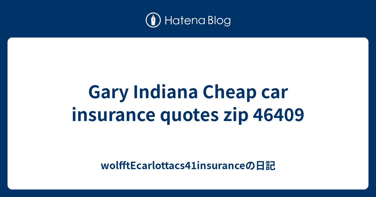 Gary Indiana Cheap car insurance quotes zip 46409 ...