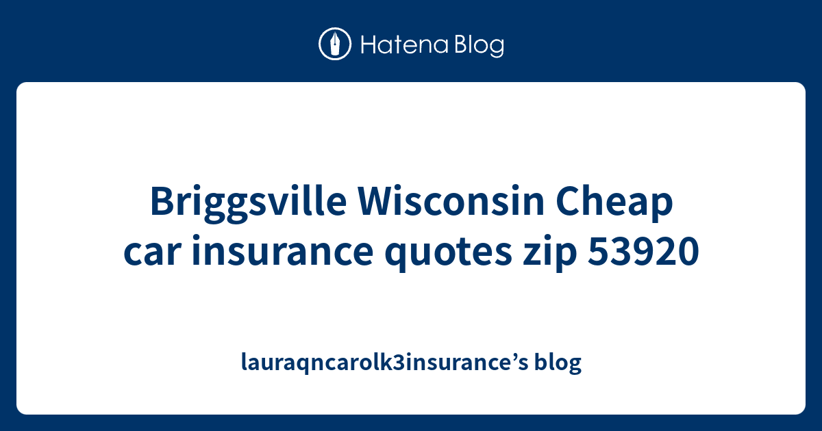 Briggsville Wisconsin Cheap car insurance quotes zip 53920 ...