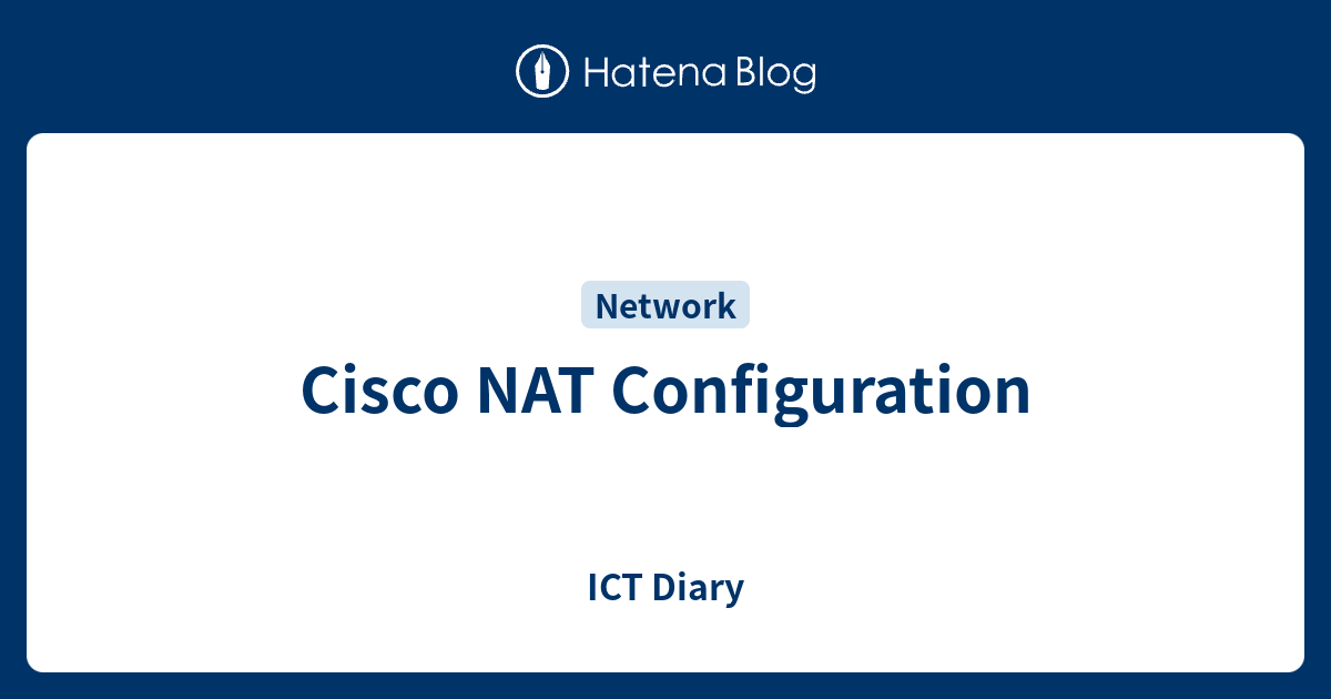 Cisco NAT Configuration - ICT Diary