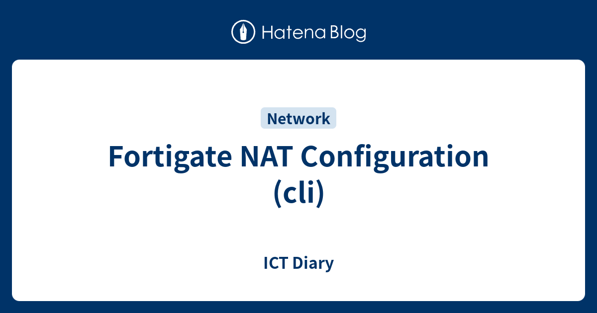 Fortigate NAT Configuration (cli) - ICT Diary