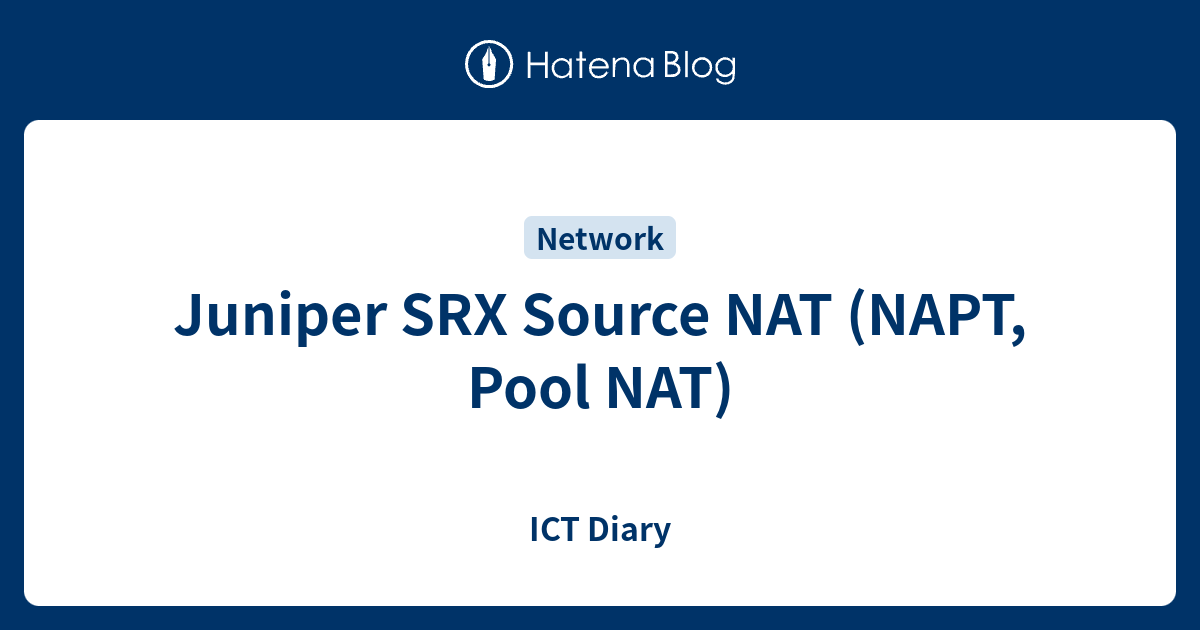 Juniper SRX Source NAT (NAPT, Pool NAT) - ICT Diary