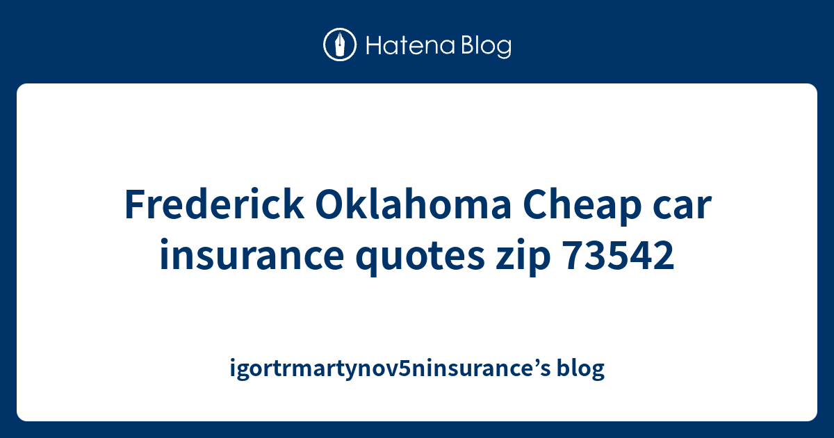Frederick Oklahoma Cheap car insurance quotes zip 73542 ...