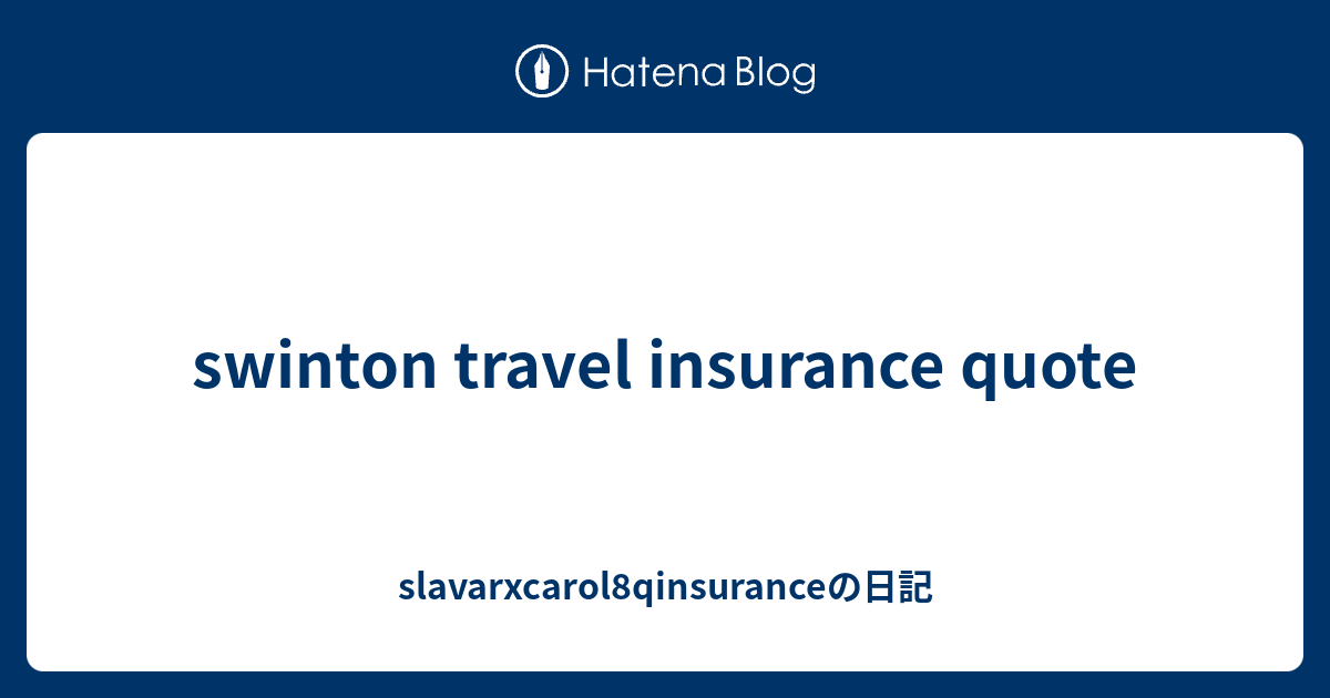 swinton travel insurance quote - slavarxcarol8qinsuranceの日記