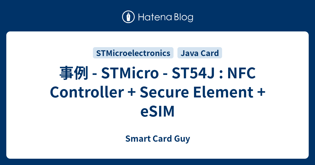 事例 - STMicro - ST54J : NFC Controller + Secure Element + eSIM - Smart Card Guy