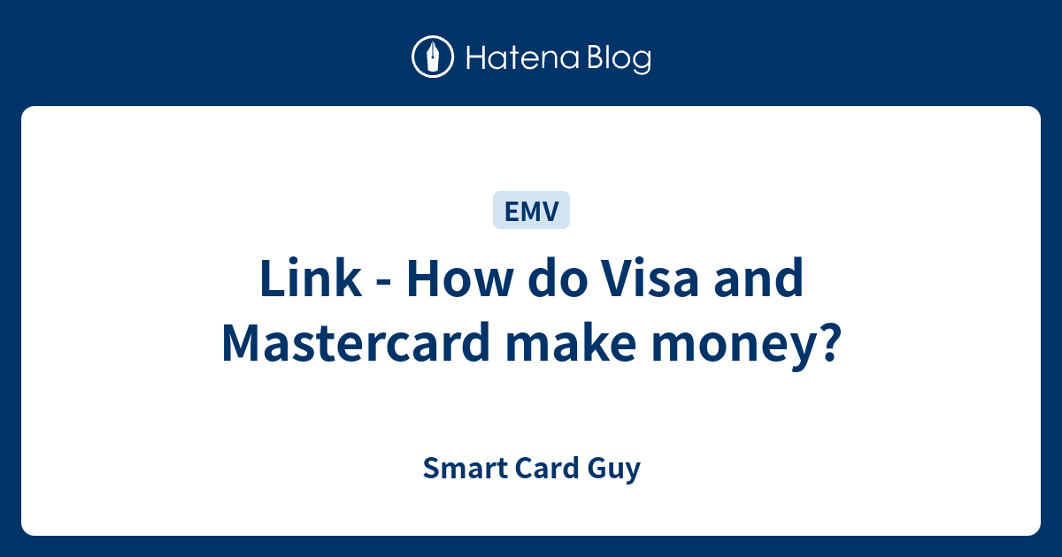 Link - How do Visa and Mastercard make money? - Smart Card Guy