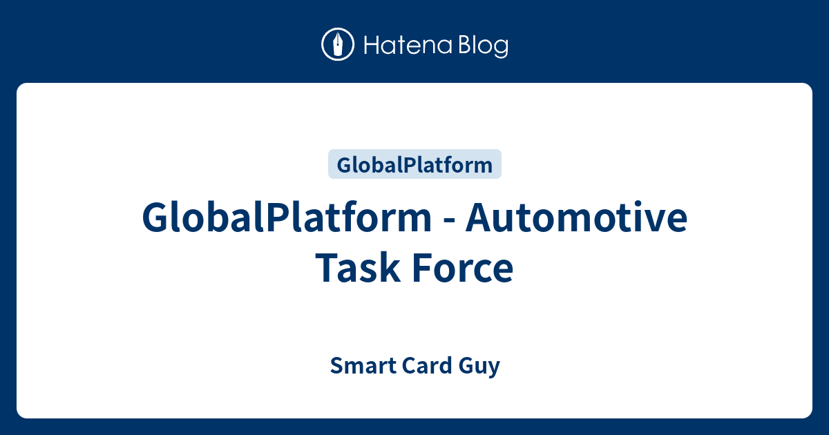 GlobalPlatform - Automotive Task Force - Smart Card Guy