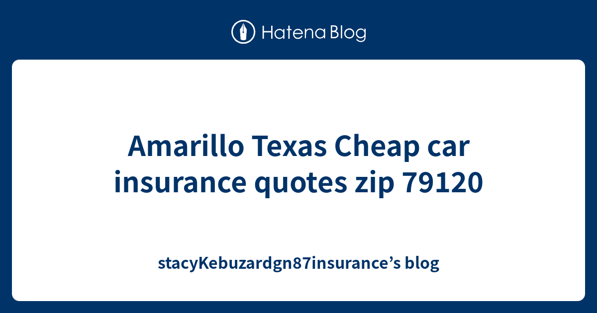 Amarillo Texas Cheap car insurance quotes zip 79120 ...