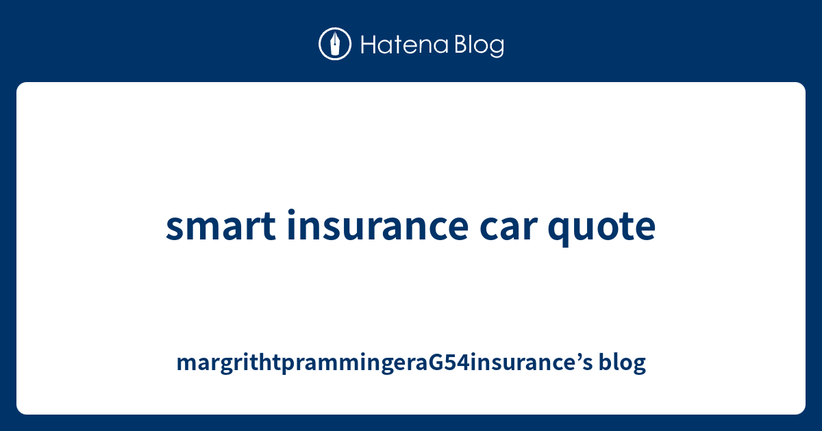 smart insurance car quote - margrithtprammingeraG54insurance’s blog