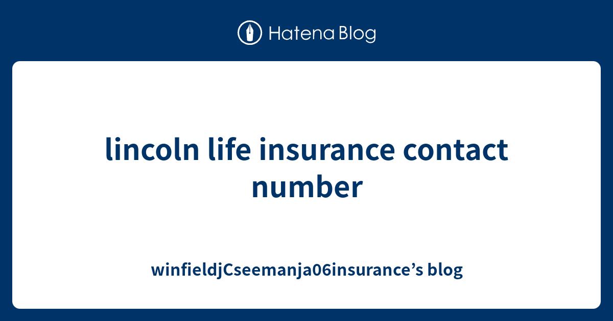 lincoln life insurance contact number - winfieldjCseemanja06insurance’s ...