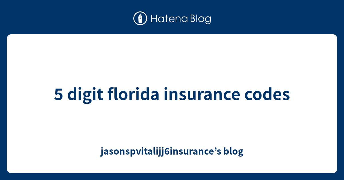 5 digit florida insurance codes - jasonspvitalijj6insurance’s blog