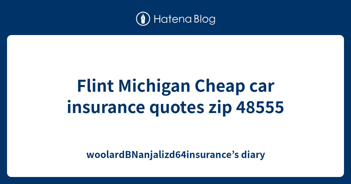 Flint Michigan Cheap car insurance quotes zip 48555 ...