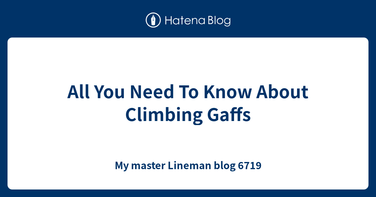 All You Need To Know About Climbing Gaffs - My master Lineman blog 6719