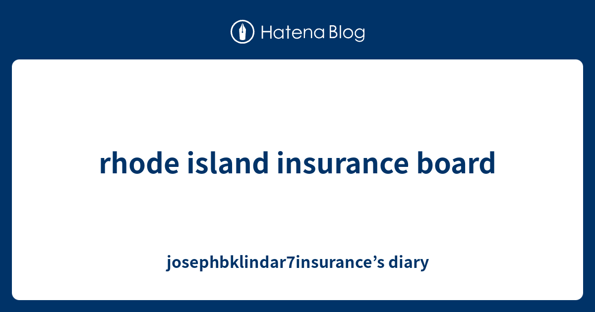 rhode island insurance board - josephbklindar7insurance’s diary
