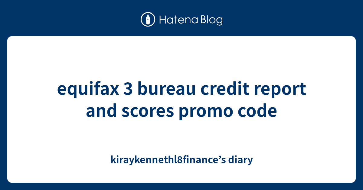 equifax 3 bureau credit report and scores promo code ...