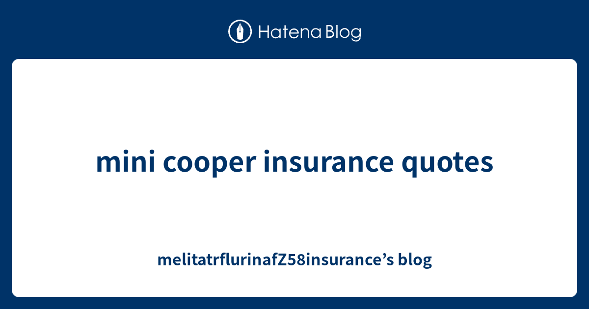 mini cooper insurance quotes - melitatrflurinafZ58insurance’s blog