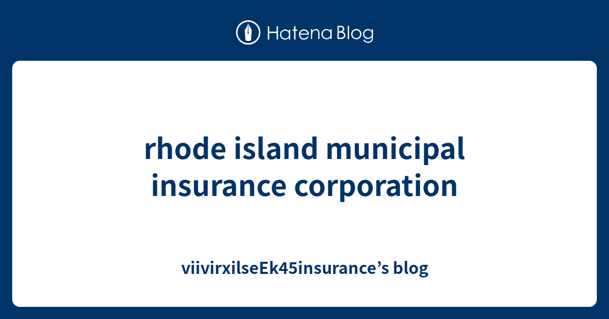 rhode island municipal insurance corporation - viivirxilseEk45insurance ...
