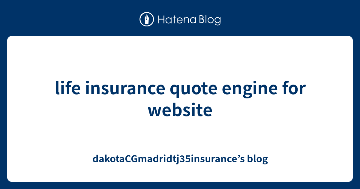 life insurance quote engine for website - dakotaCGmadridtj35insurance’s ...