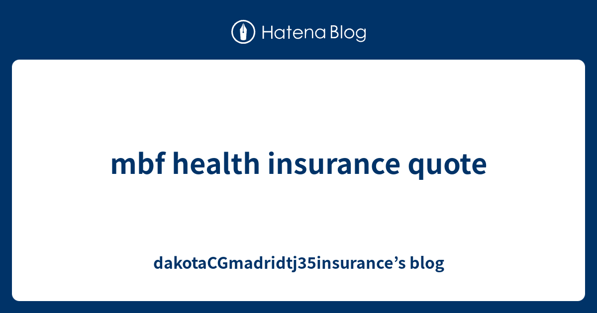 mbf health insurance quote - dakotaCGmadridtj35insurance’s blog