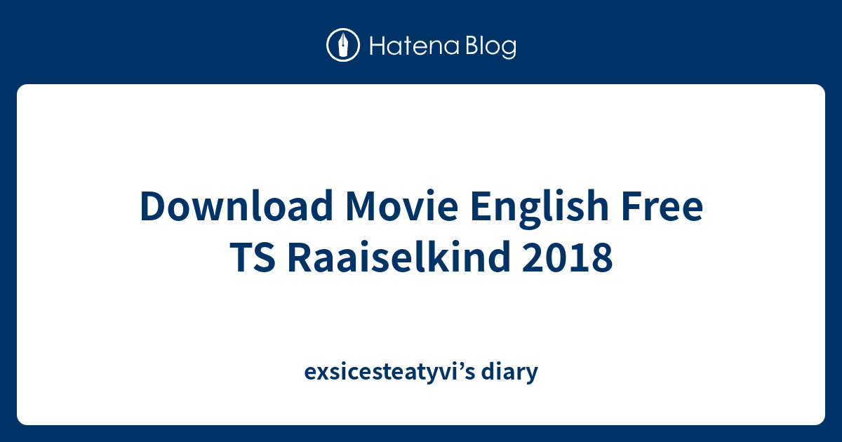 Download Movie English Free TS Raaiselkind 2018 - exsicesteatyvi’s diary