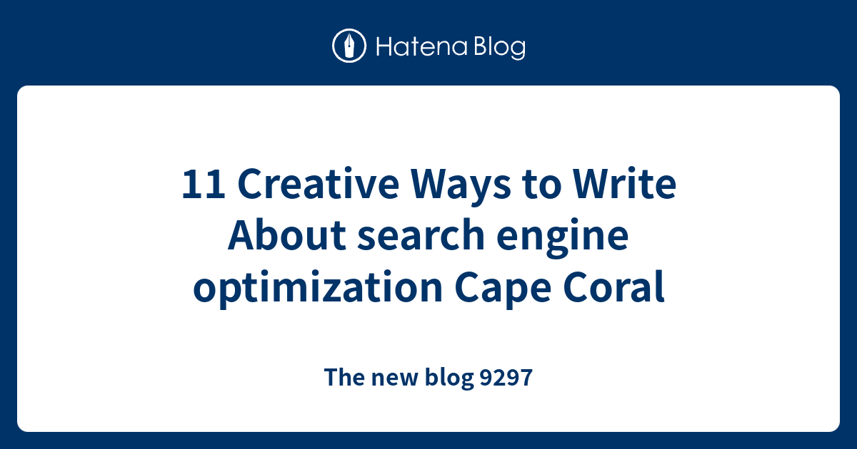 11 Creative Ways to Write About search engine optimization Cape Coral ...