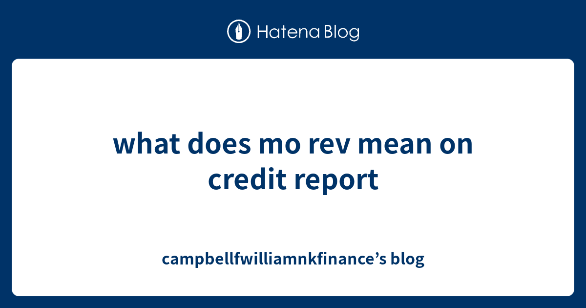 What Does Mo Rev Mean On Credit Report Campbellfwilliamnkfinance s Blog