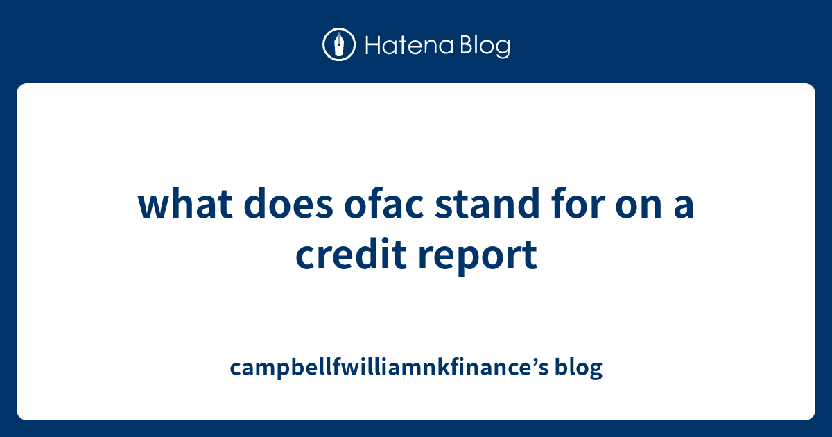 what does ofac stand for on a credit report - campbellfwilliamnkfinance ...
