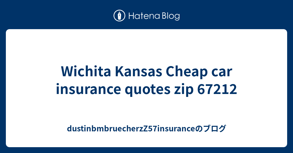 Wichita Kansas Cheap car insurance quotes zip 67212 ...