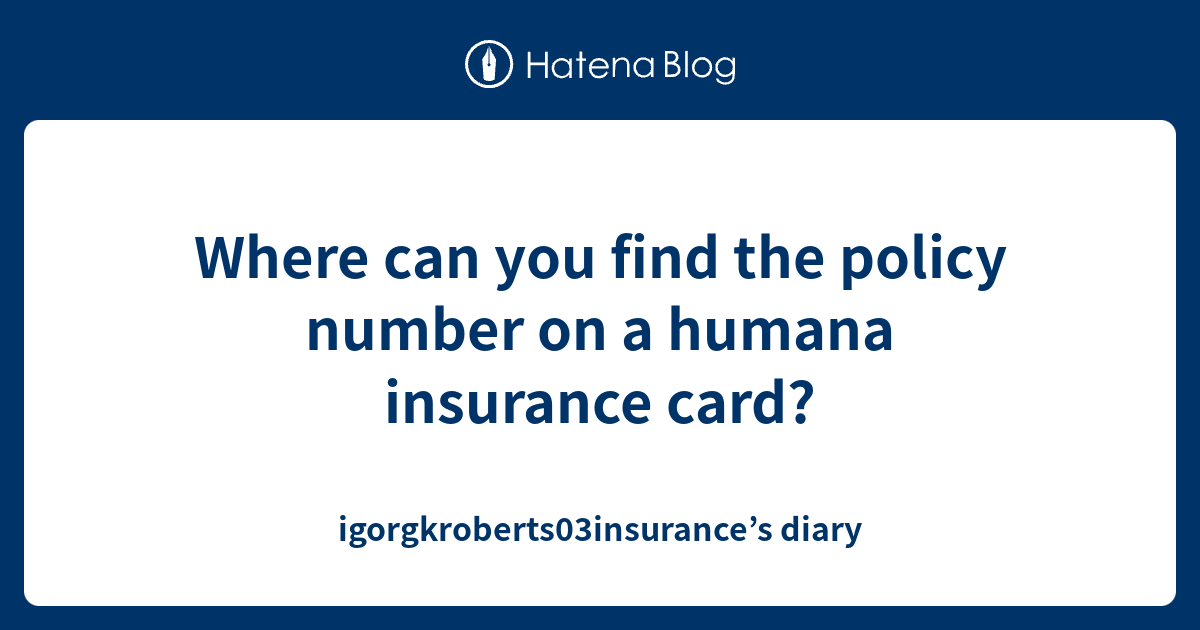 Where can you find the policy number on a humana insurance card ...