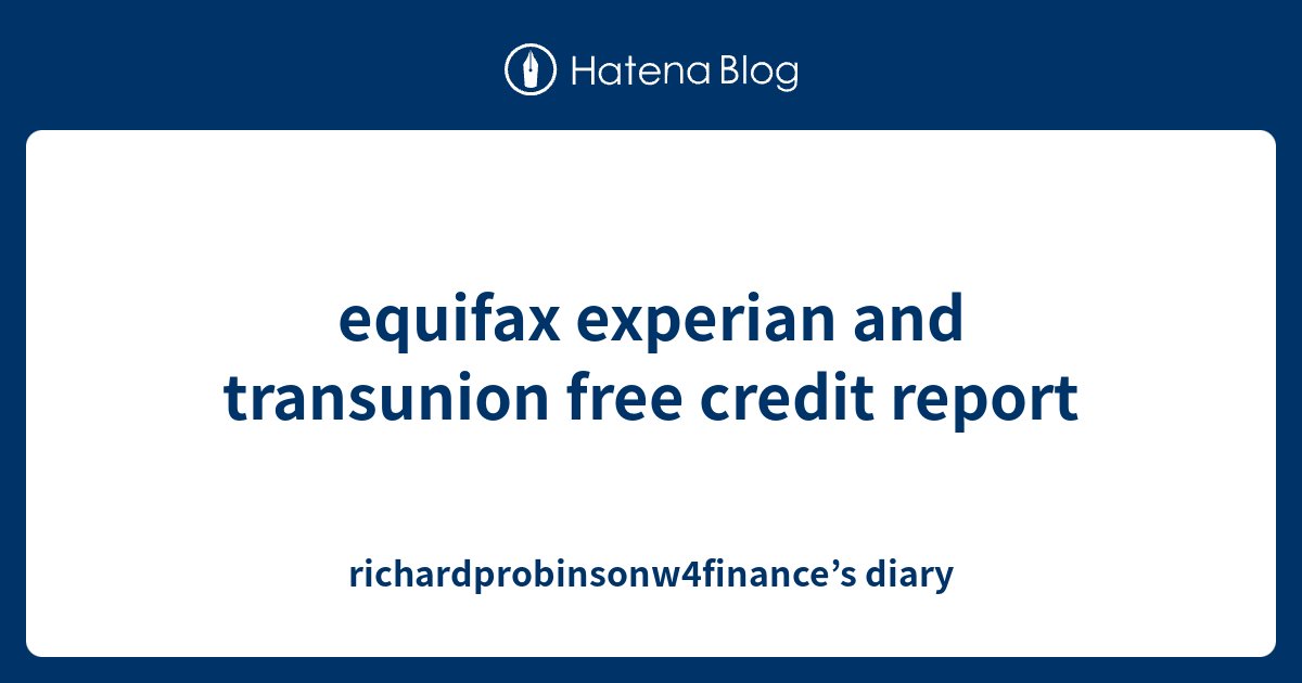 equifax experian and transunion free credit report ...