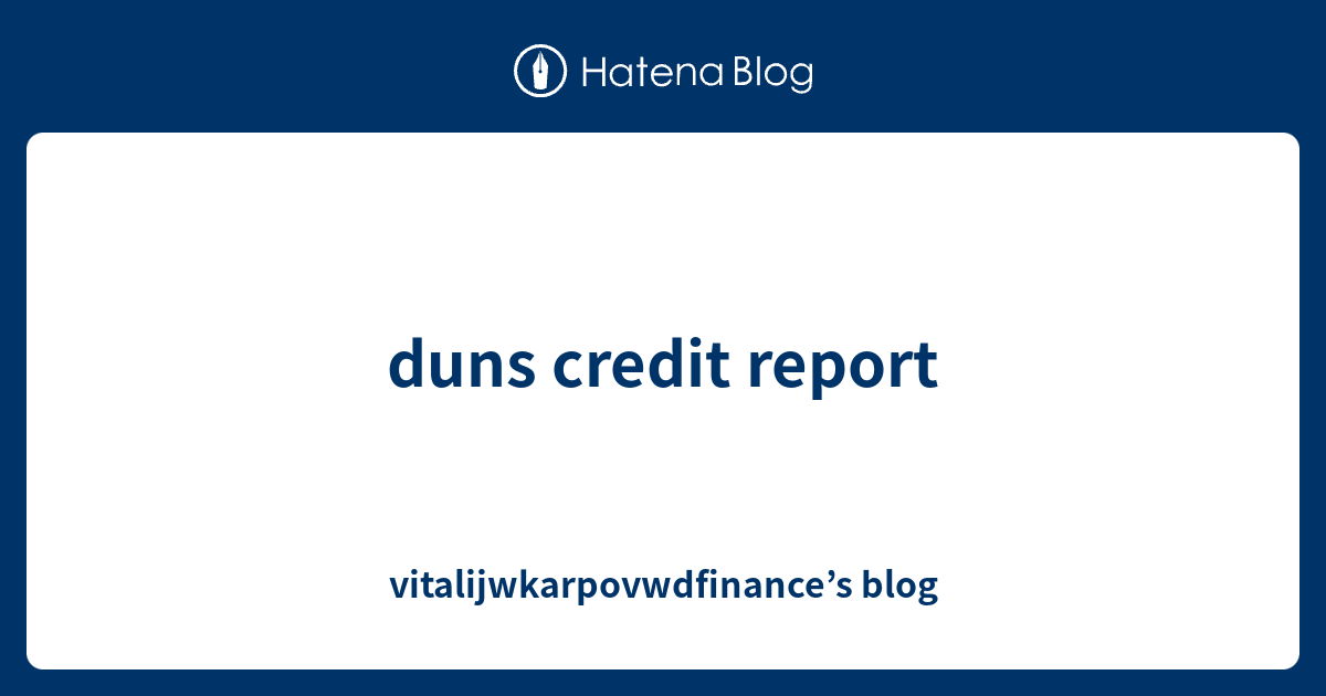 duns credit report - vitalijwkarpovwdfinance’s blog