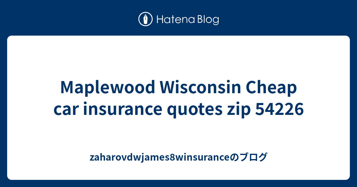 Maplewood Wisconsin Cheap car insurance quotes zip 54226 ...