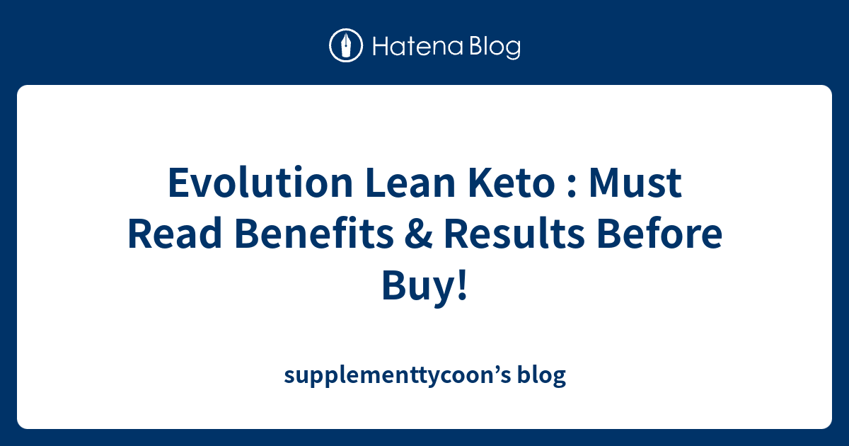 Evolution Lean Keto : Must Read Benefits & Results Before Buy! - supplementtycoon’s blog