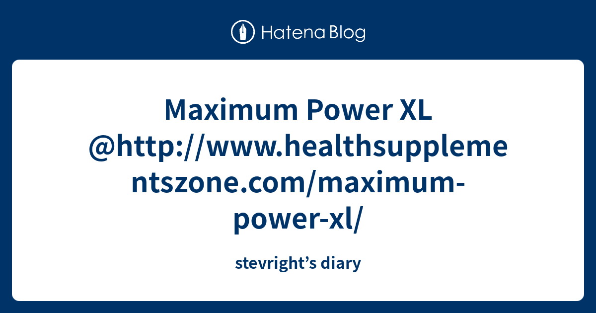 Maximum Power XL @http://www.healthsupplementszone.com/maximum-power-xl ...