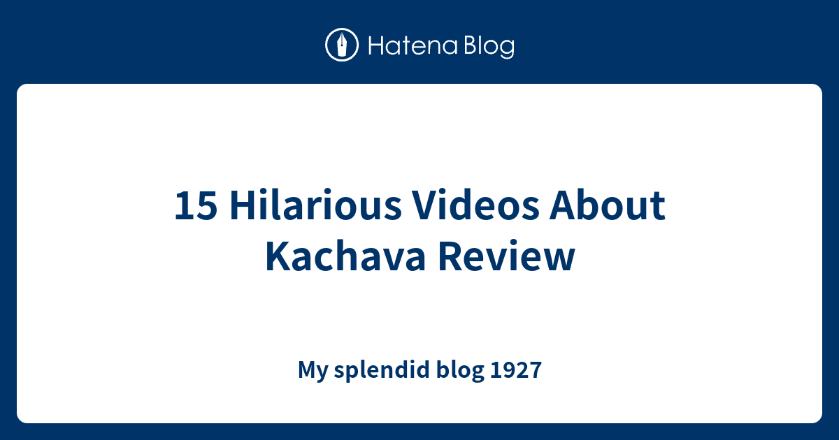 15 Hilarious Videos About Kachava Review - My splendid blog 1927