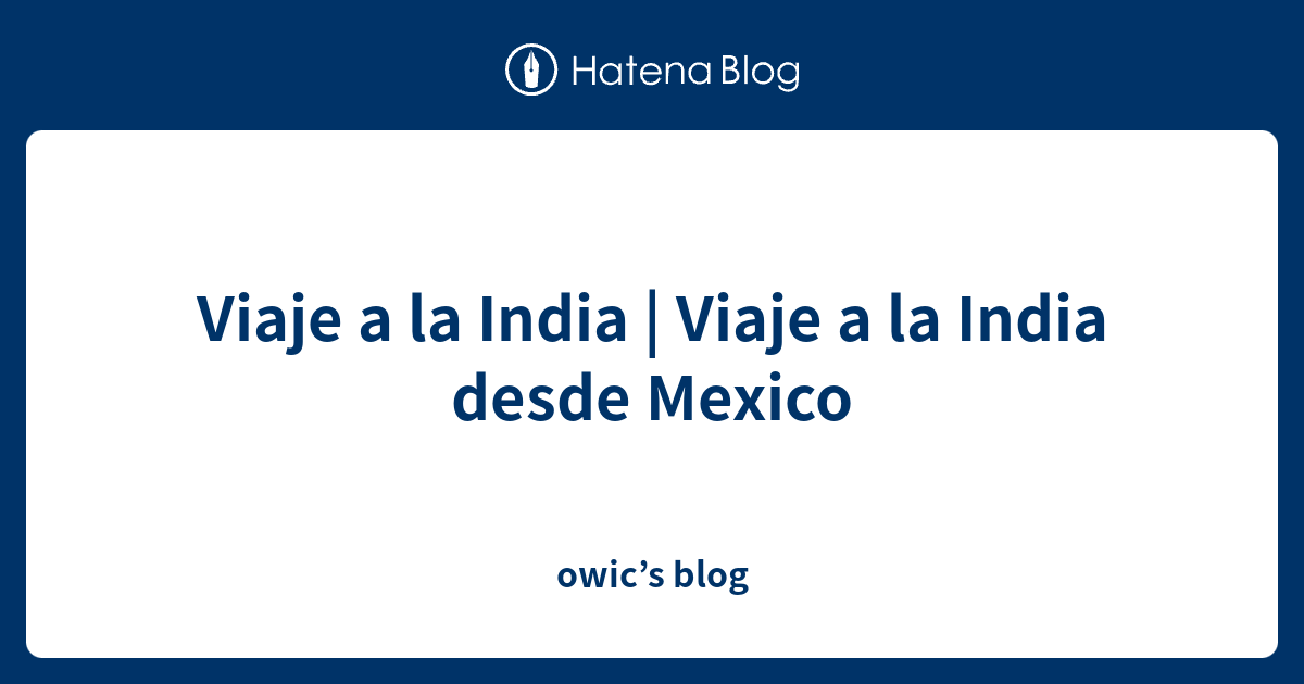 Viaje a la India | Viaje a la India desde Mexico - owic’s blog