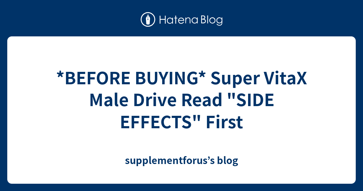 *BEFORE BUYING* Super VitaX Male Drive Read "SIDE EFFECTS" First ...
