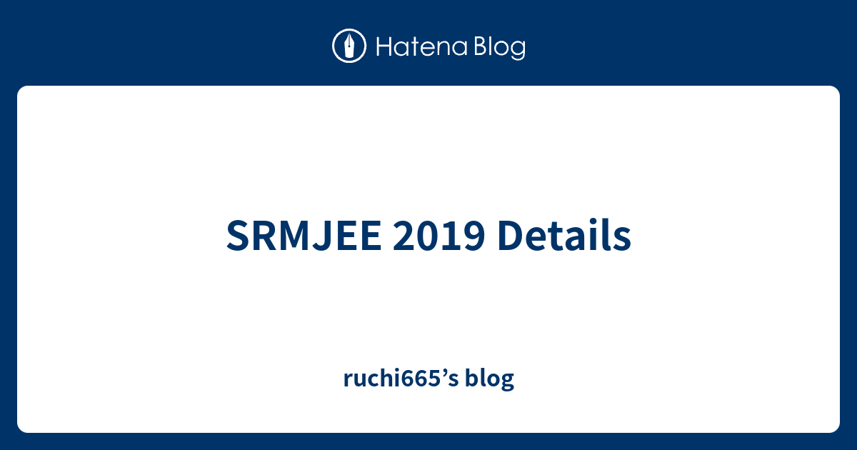 SRMJEE 2019 Details - ruchi665’s blog