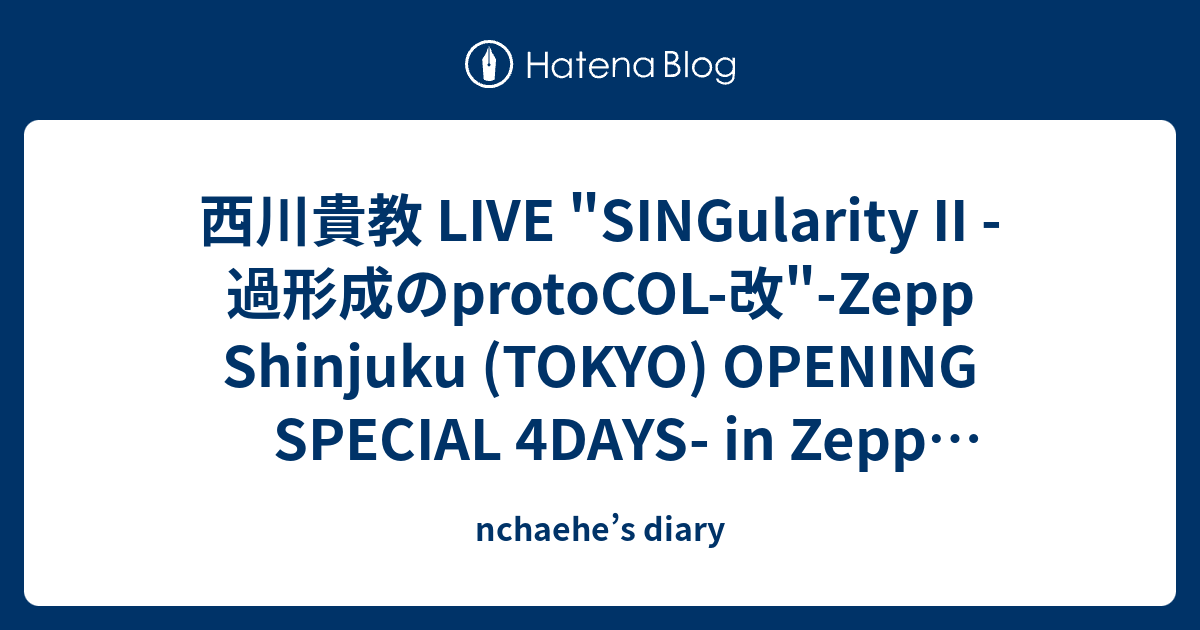 西川貴教 LIVE "SINGularity II -過形成のprotoCOL-改"-Zepp Shinjuku (TOKYO) OPENING SPECIAL 4DAYS- in Zepp ...