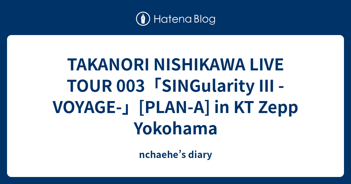 TAKANORI NISHIKAWA LIVE TOUR 003「SINGularity III -VOYAGE-」[PLAN-A] in ...