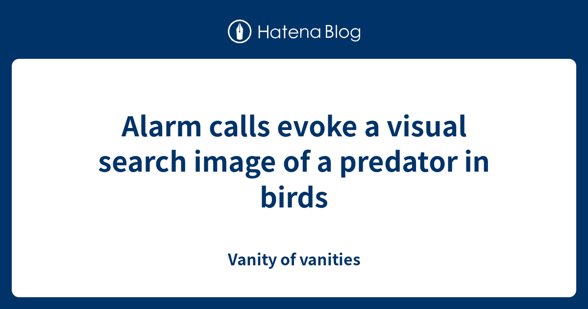 Alarm calls evoke a visual search image of a predator in birds - Vanity ...