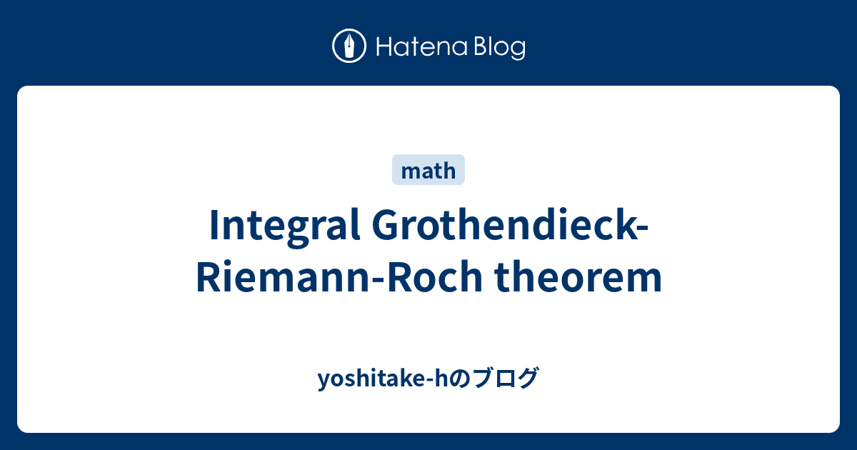Integral Grothendieck-Riemann-Roch theorem - yoshitake-hのブログ