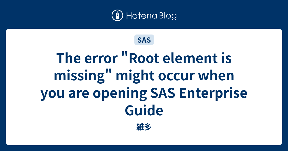 The error "Root element is missing" might occur when you are opening ...
